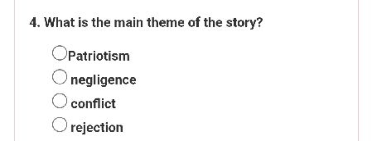 What is the main theme of the story? O Patriotism O negligence O conflic..