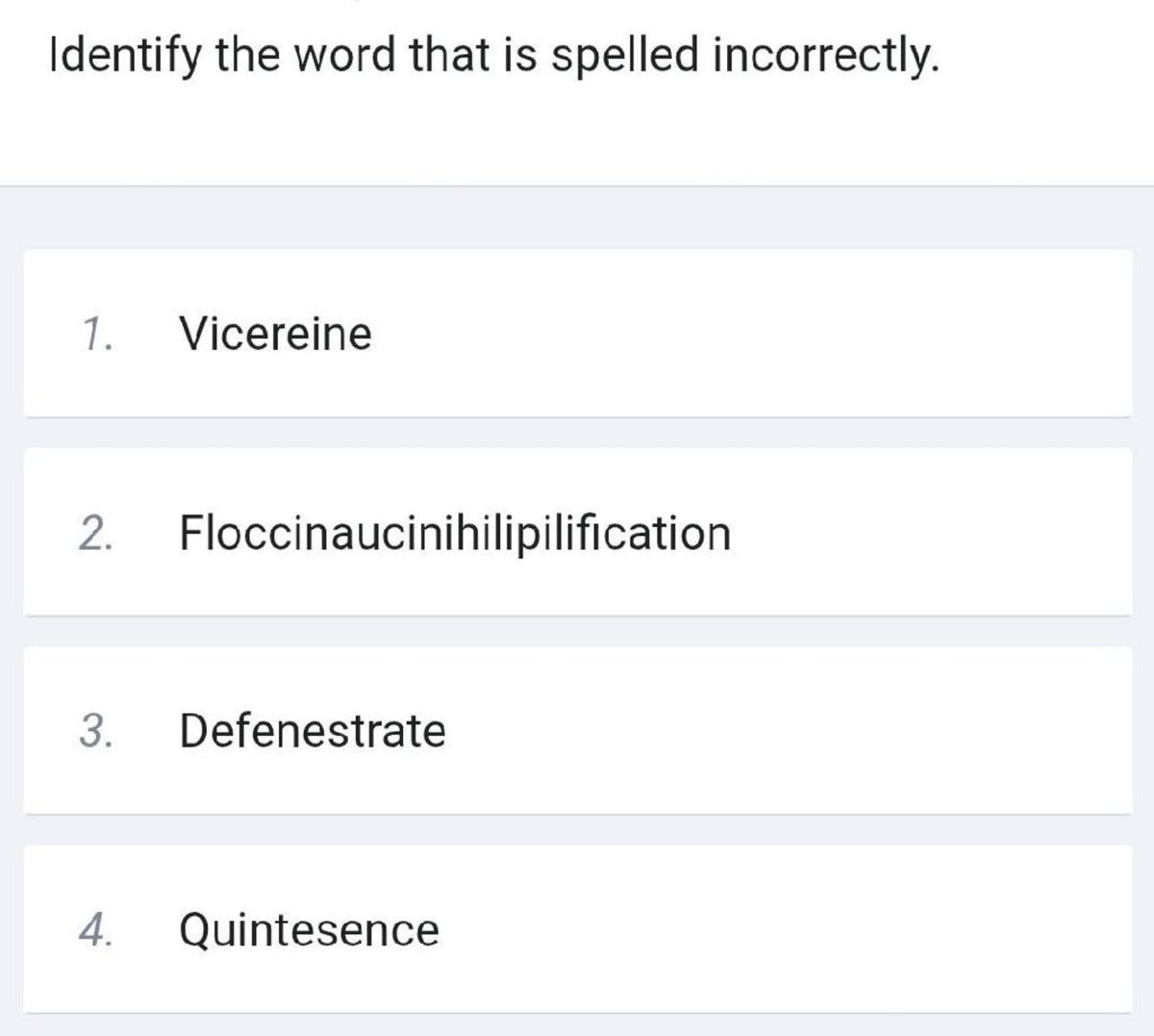 Identify the word that is spelled incorrectly. Vicereine Floccinaucinihil..
