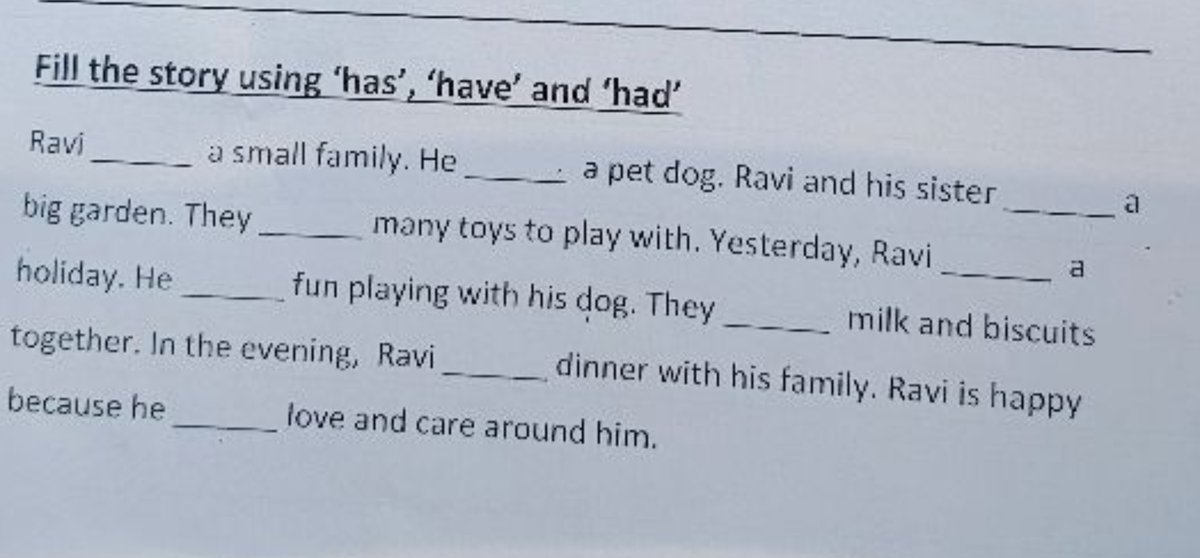 Fill in the blanks with the correct form of 'has', 'have', or 'had': Rav..