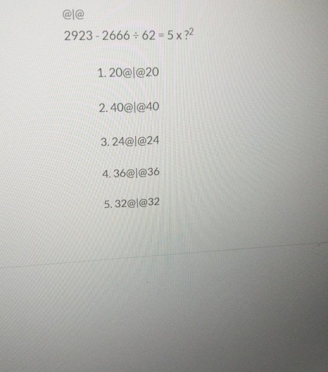 Solve the following equation: 2923 - 2666 \div 62 = 5 \times ?^2 Option..