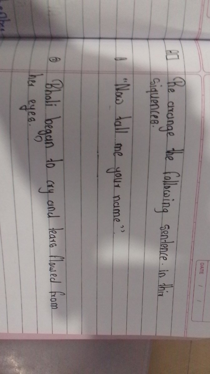 Rearrange the following sentences in their sequences: "Now tell me your