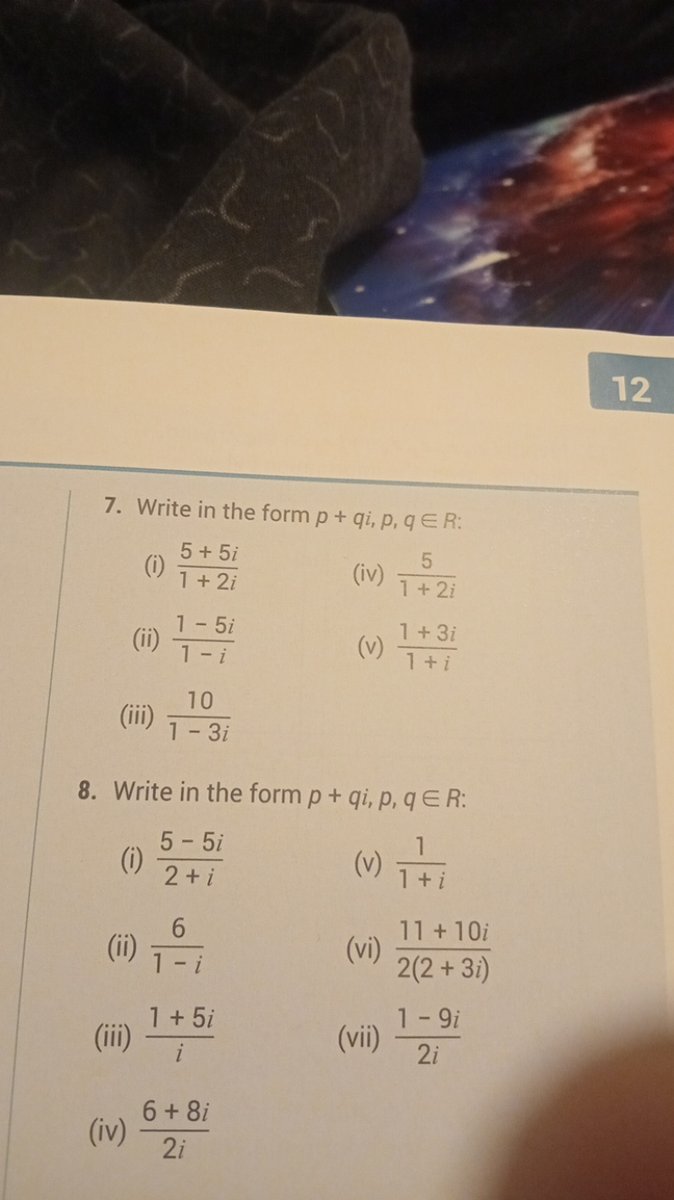 Write in the form p + qi, p, q ∈ R: (i) \frac{5+5i}{1+2i} (iv) \frac{5}{..