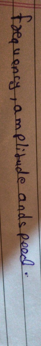 Define frequency and amplitude and speed. | Filo