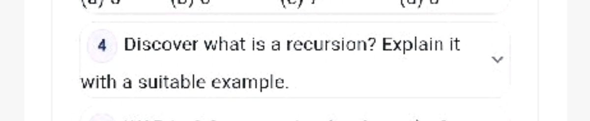 Discover what is a recursion? Explain it with a suitable example. | Filo