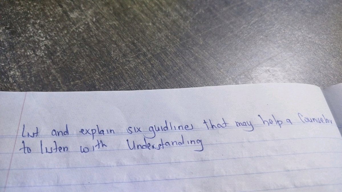 List and explain six guidelines that may help a counselor to listen with