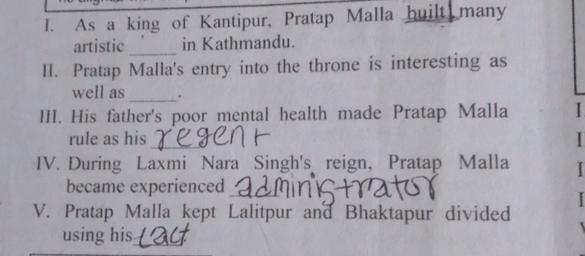 I. As a king of Kantipur, Pratap Malla built many artistic __ in Kathmand..