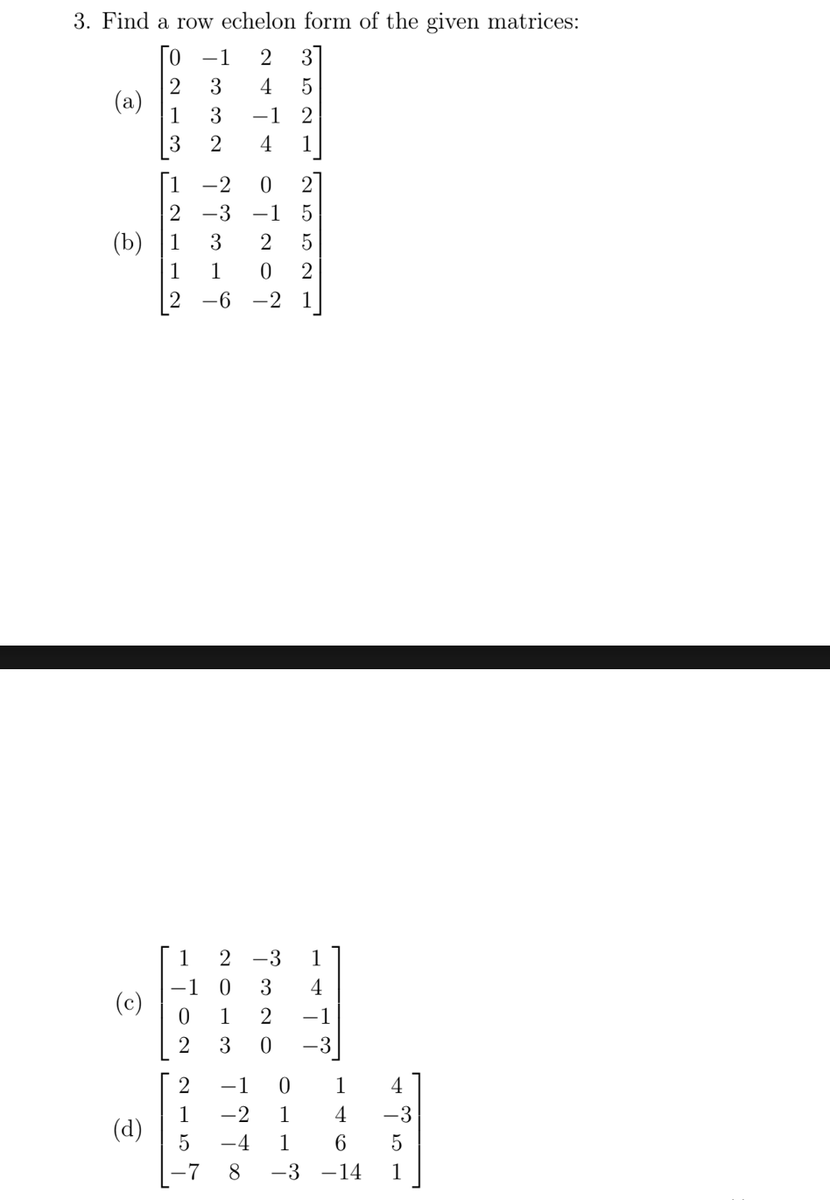 Find a row echelon form of the given matrices: (a) \begin{bmatrix} 0