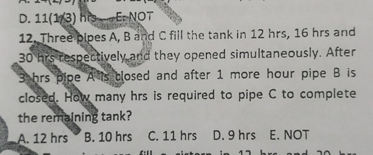 Three pipes A, B and C fill the tank in 12 hrs, 16 hrs and 30 hrs respect..