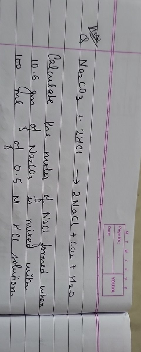Q. Na₂CO₃ + 2HCl → 2NaCl + CO₂ + H₂O Calculate the moles of NaCl formed w..