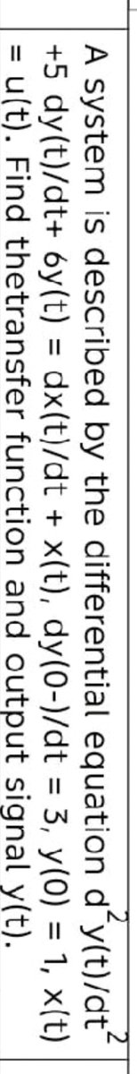 A system is described by the differential equation: \frac{d^2y(t)}{dt^2}..