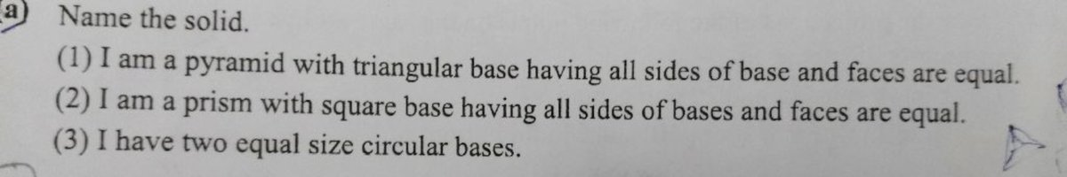Name the solid. (1) I am a pyramid with triangular base having all sides..