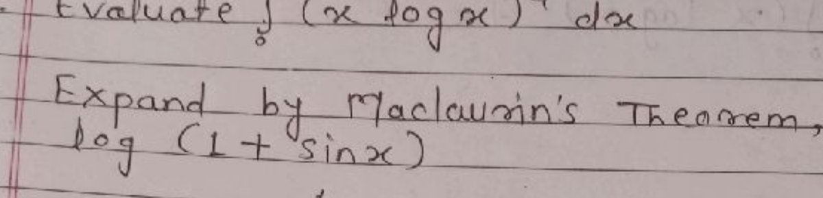 Evaluate \int (x \log x)^4 dx Expand by Maclaurin's Theorem, \log (1+\sin..