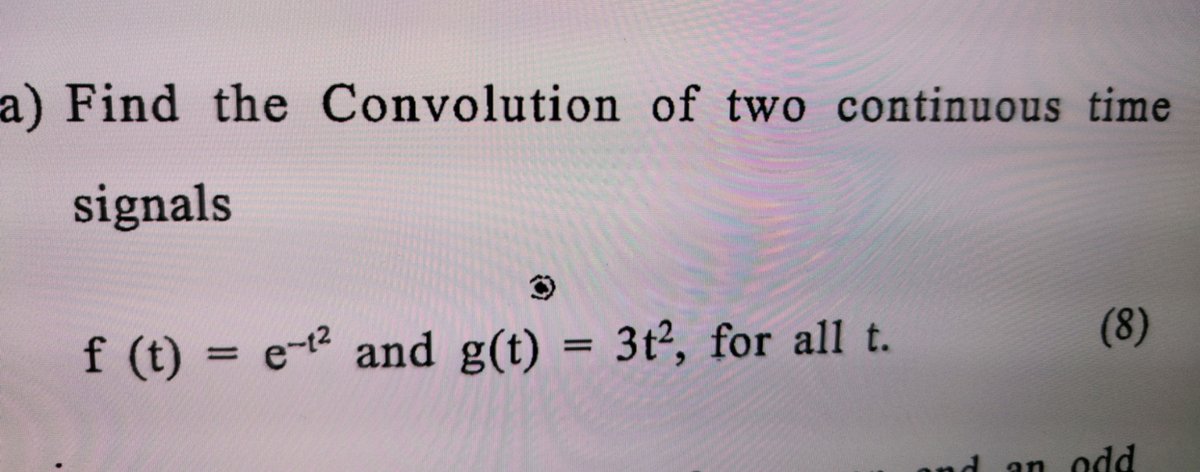 Find the Convolution of two continuous time signals: f(t) = e^{-t^2} and