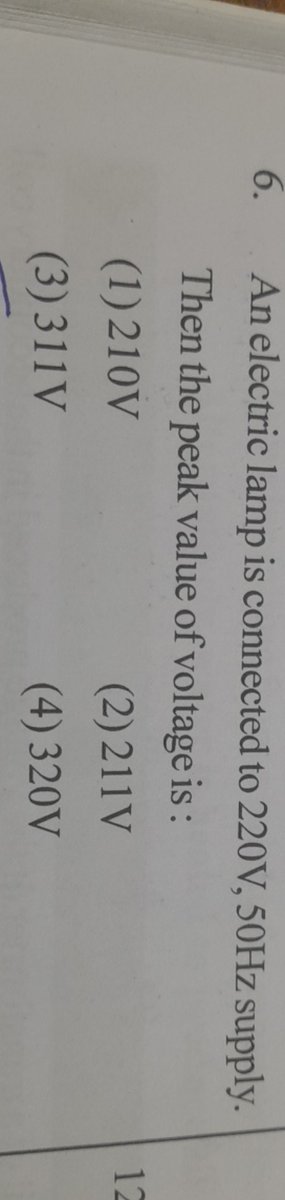 An electric lamp is connected to 220V, 50Hz supply. Then the peak value o..