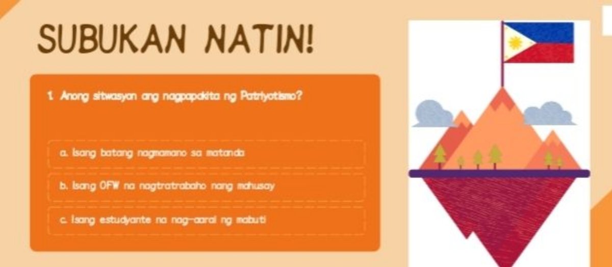 SUBUKAN NATIN! Anong sitwasyon ang nagpapakita ng Patriyotismo? a. Isan..