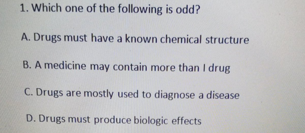 Which one of the following is odd? A. Drugs must have a known chemical st..