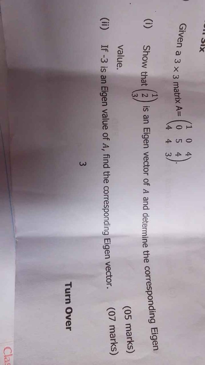 Given a 3 x 3 matrix A= 1 0 4 0 5 4 4 4 3 (i) Show that [1, 2, 3] is an..