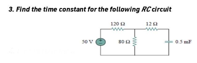 Find the time constant for the following RC circuit: (The question inclu..