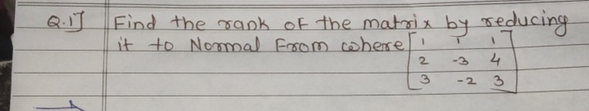Find the rank of the matrix by reducing it to Normal Form where the matri..
