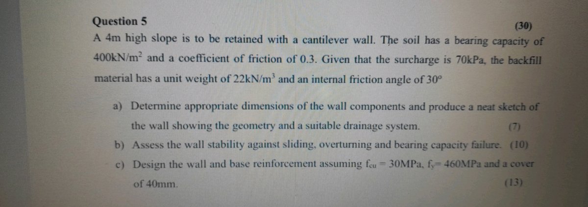 Question 5 A 4m high slope is to be retained with a cantilever wall. The