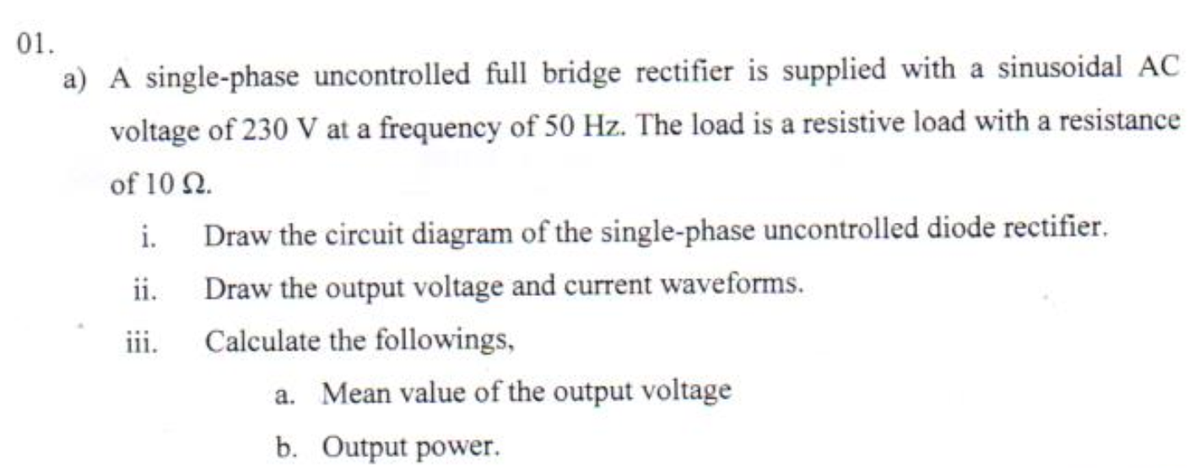 a) A single-phase uncontrolled full bridge rectifier is supplied with a s..