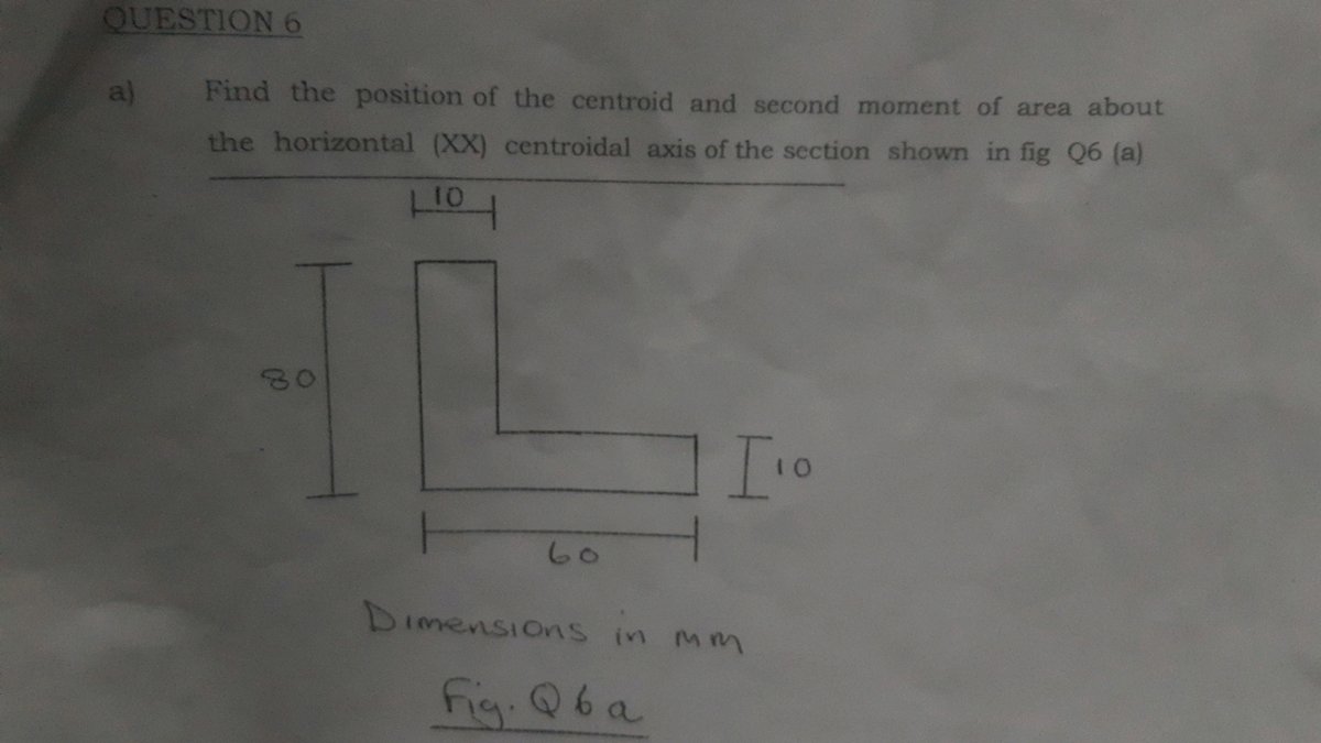QUESTION 6 a) Find the position of the centroid and second moment of area..