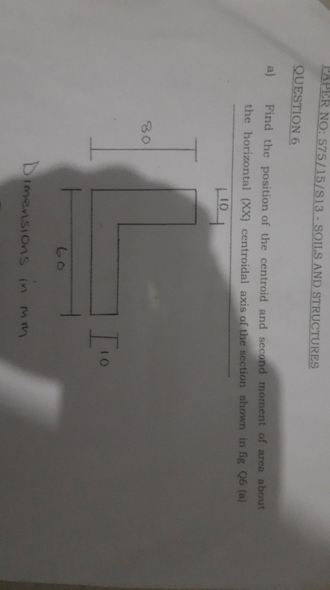 QUESTION 6 a) Find the position of the centroid and second moment of are..