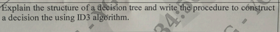 Explain the structure of a decision tree and write the procedure to const..