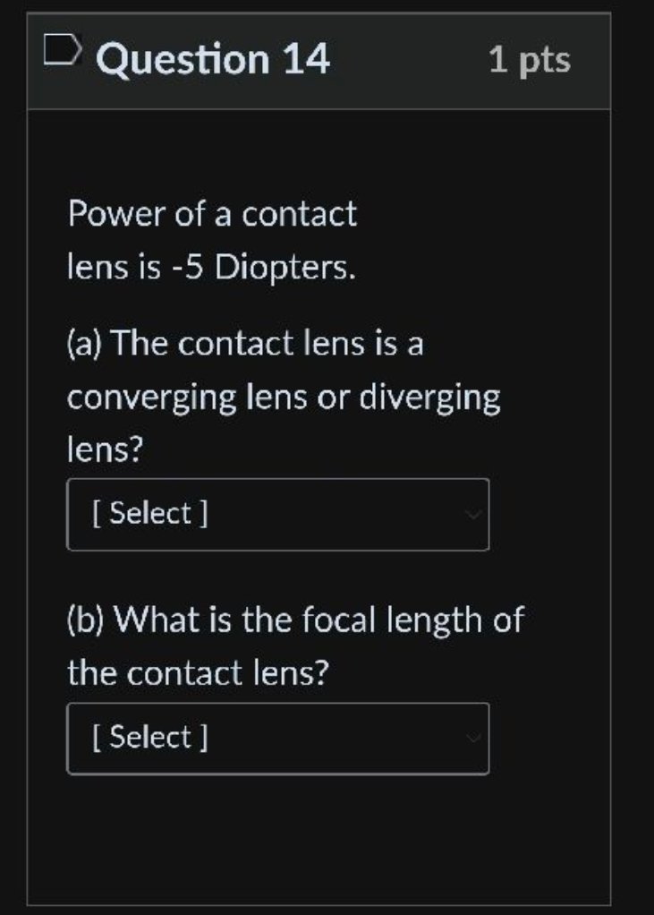 Power of a contact lens is -5 Diopters. (a) The contact lens is a conver..