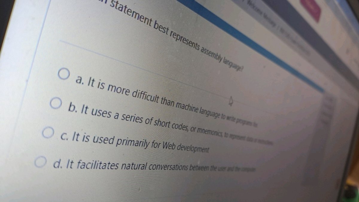 Which statement best represents assembly language? a. It is more difficu..