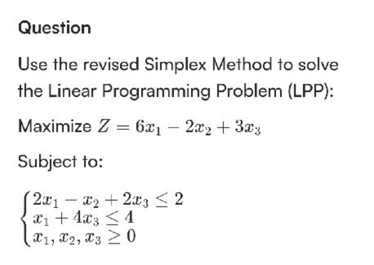 Use the revised Simplex Method to solve the Linear Programming Problem (L..