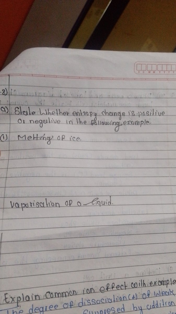 a) State whether entropy change is positive or negative in the following
