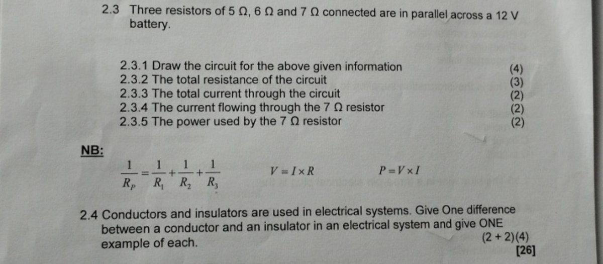 2.3 Three resistors of 5 Ω, 6 Ω and 7 Ω connected are in parallel across