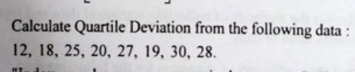 Calculate Quartile Deviation from the following data: 12, 18, 25, 20, 27,..