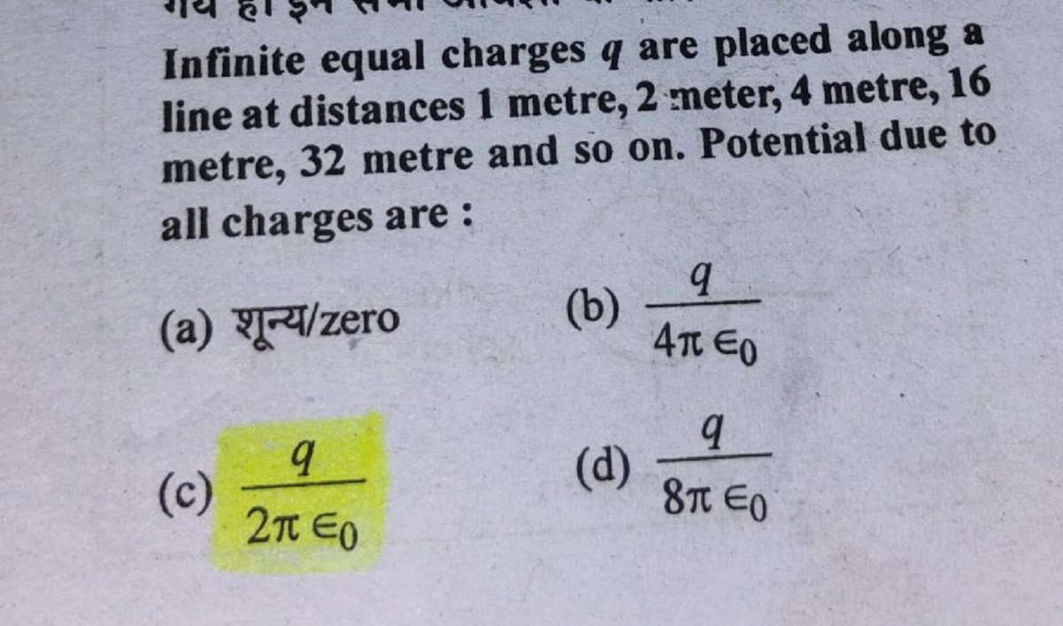 Infinite equal charges q are placed along a line at distances 1 metre, 2