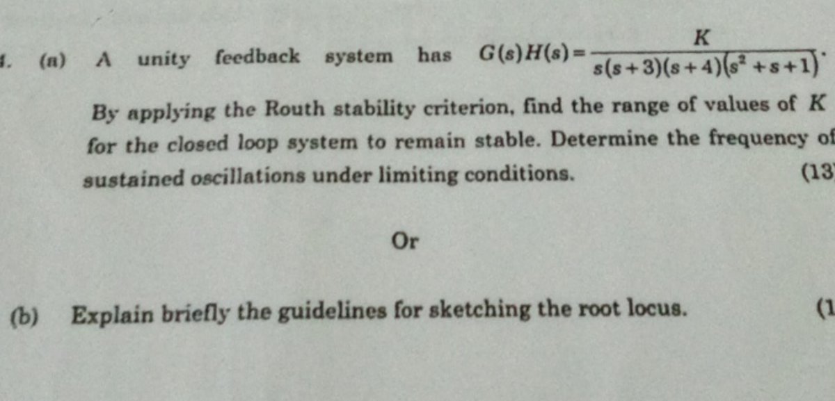 (a) A unity feedback system has G(s)H(s) = \frac{K}{s(s+3)(s+4)(s^2+s+1)}..