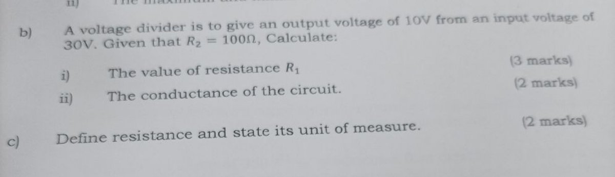 b) A voltage divider is to give an output voltage of 10V from an input vo..