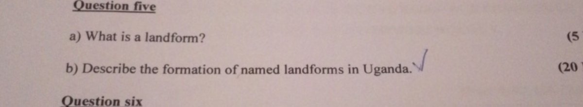 Question five a) What is a landform? b) Describe the formation of named l..