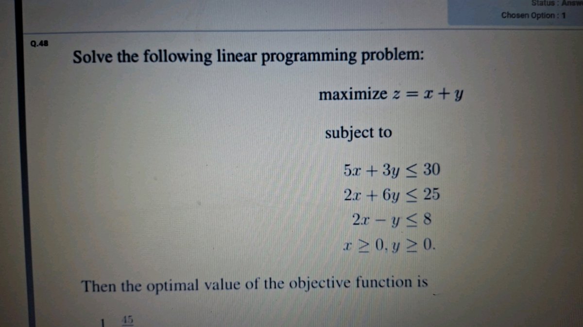 Q.48 Solve the following linear programming problem: maximize z = x + y