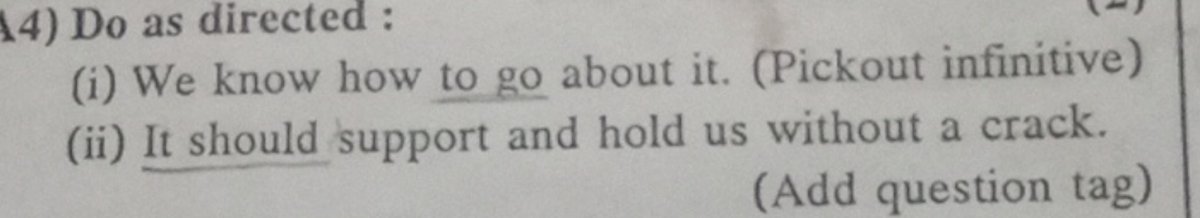 Do as directed: (i) We know how to go about it. (Pick out infinitive) (i..