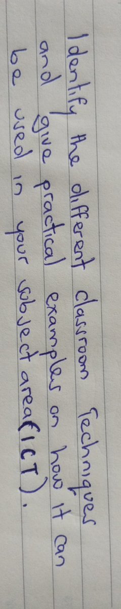 Identify the different classroom techniques and give practical examples o..