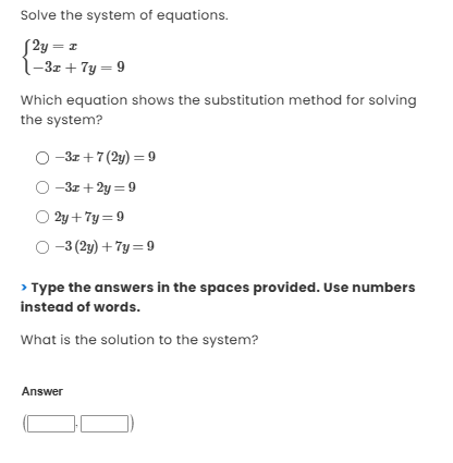 Solve the system of equations. { 2y = x -3x + 7y = 9 Which equation s..