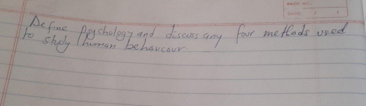 Define Psychology and discuss any four methods used to study human behavi..