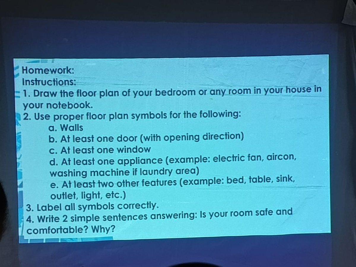 Homework: Instructions: Draw the floor plan of your bedroom or any room i..