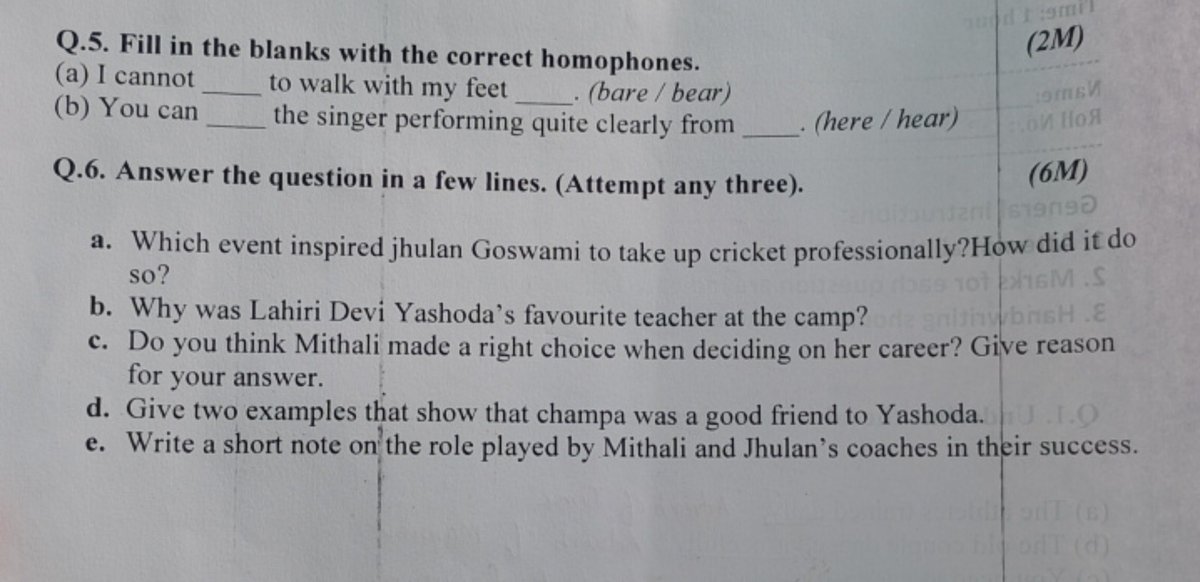 Q.5. Fill in the blanks with the correct homophones. (a) I cannot _ to wa..
