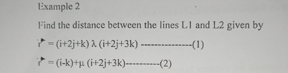 Example 2 Find the distance between the lines L1 and L2 given by \vec{r}..