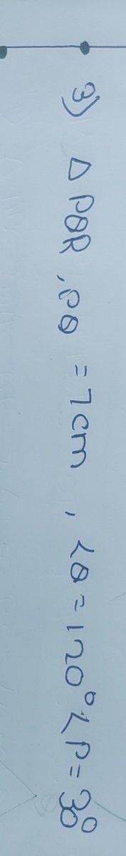 Given a triangle PQR, with PQ = 7 cm, angle Q = 120°, and angle P = 30°.