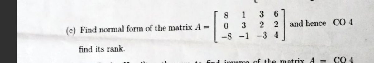 (c) Find the normal form of the matrix A and hence find its rank. A