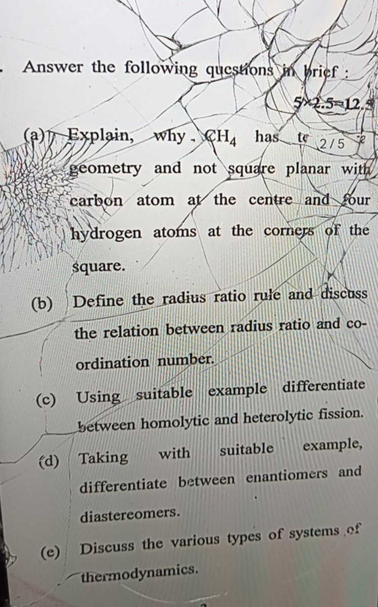 Answer the following questions in brief: (a) Explain why CH₄ has tetrahe..