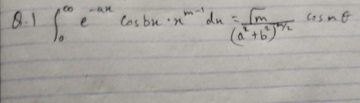 Q.1 \int_0^\infty e^{-ax} \cos(bx) x^{m-1} dx = \frac{\Gamma(m)}{(a^2+b^2..